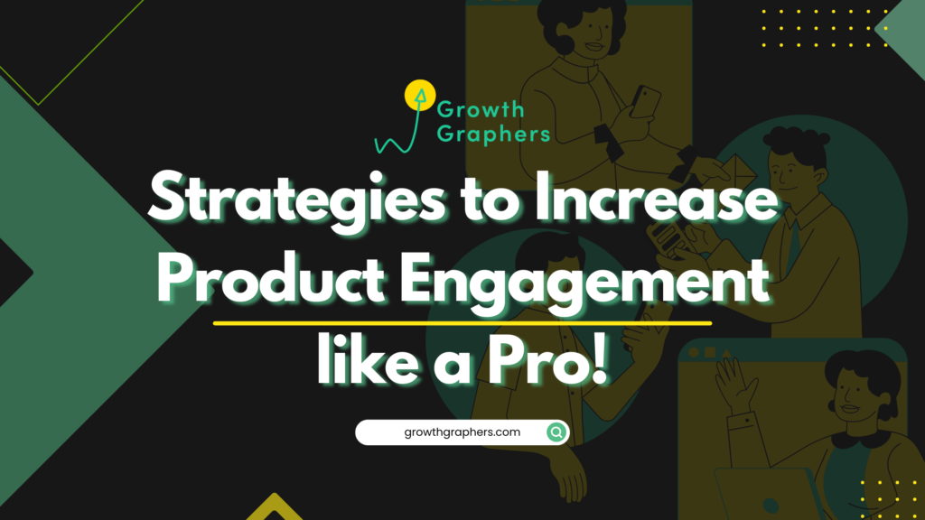 17 Ways to Increase Product Engagement - Growth Graphers | Insights
